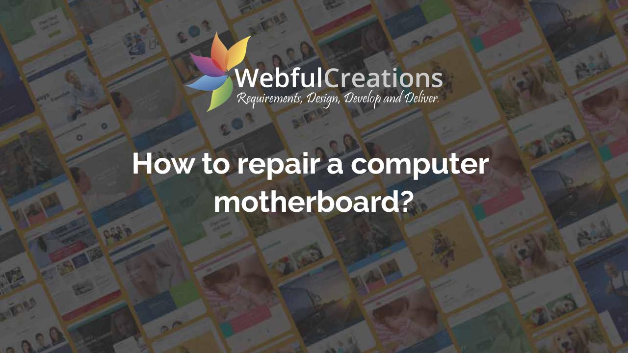 Step by step guide on how to repair a computer motherboard.
